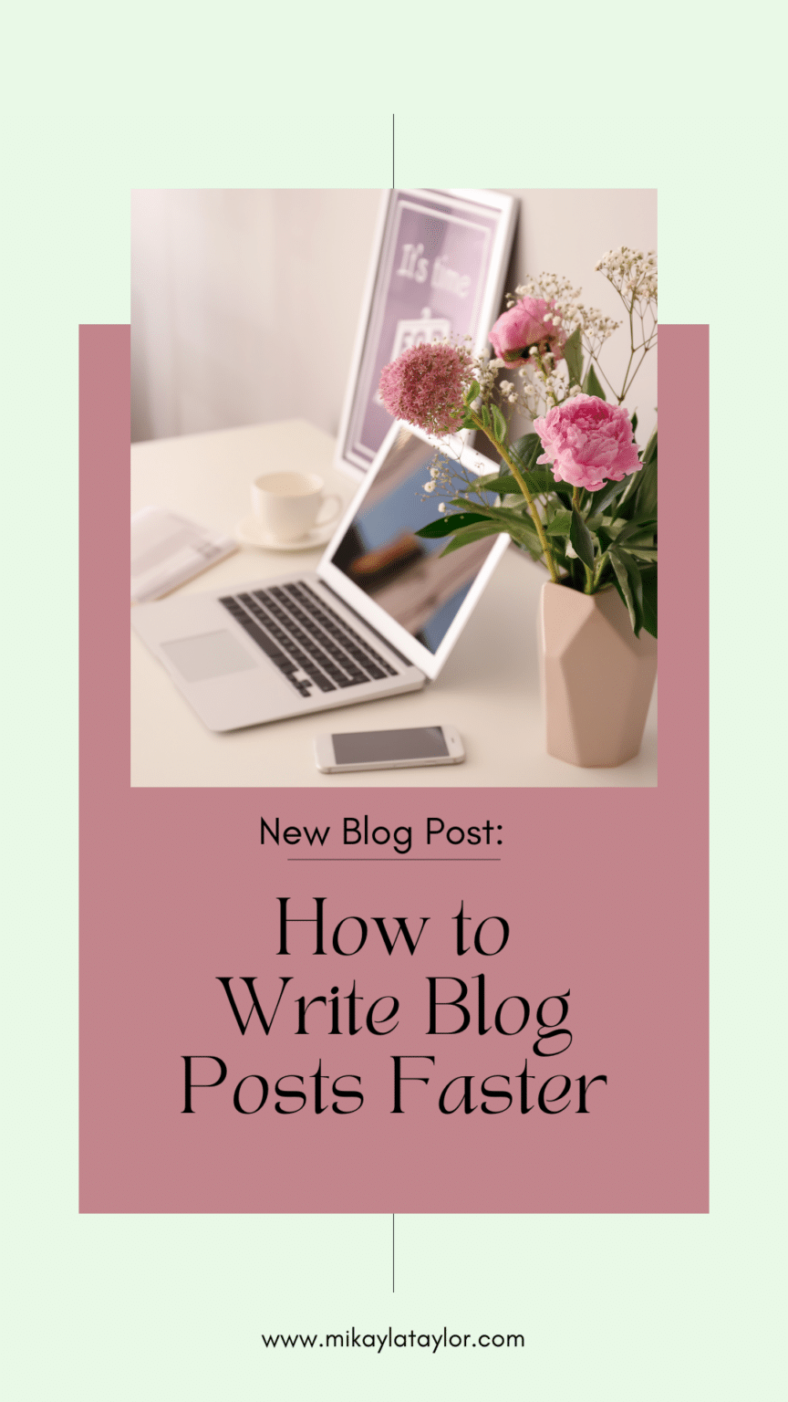 How to Write Blog Posts Faster - Mikayla Taylor