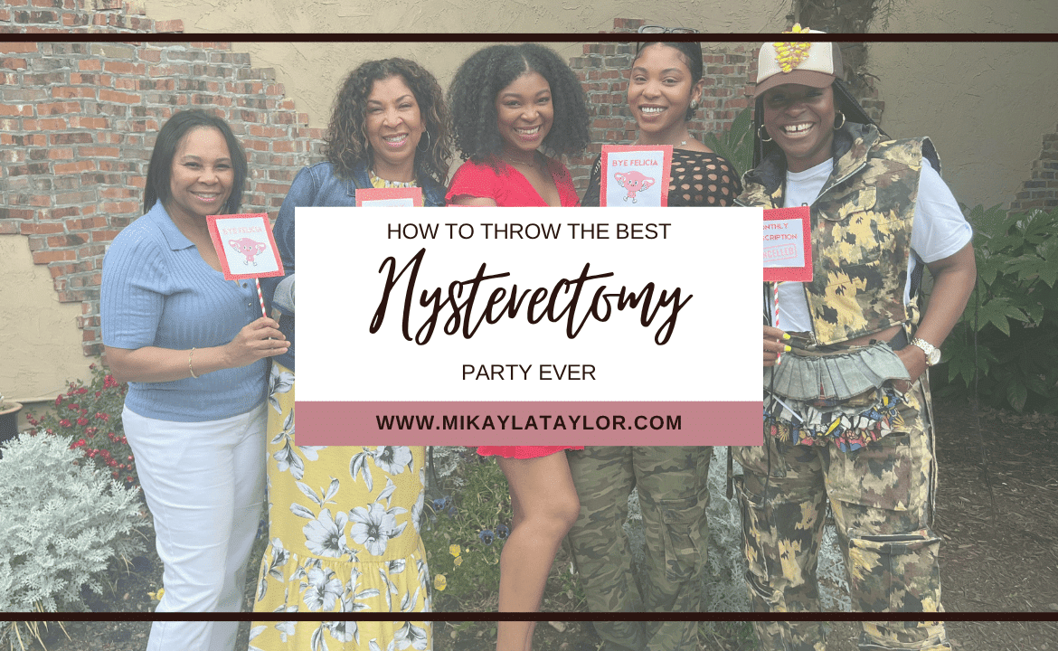 How to Throw the Best Hysterectomy Party Ever - Mikayla Taylor